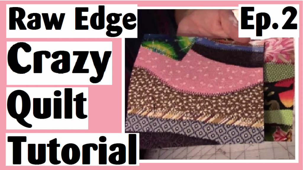 Raw Edge Crazy Quilt Tutorial | Making Blocks with Curves | Episode 2 ...
