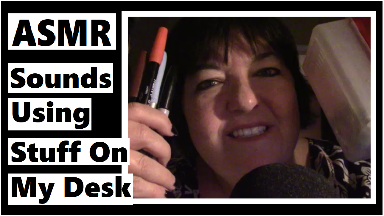 ASMR Sounds Using Stuff On My Desk « Darlene Michaud