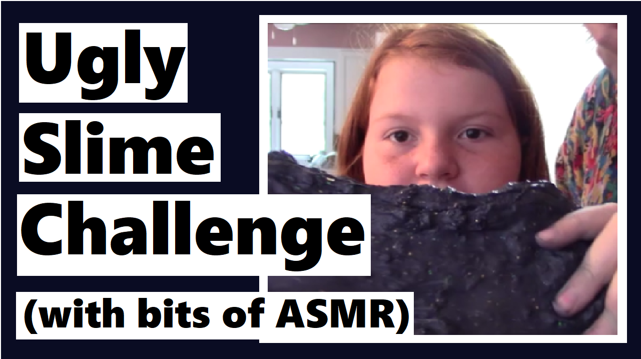 Ugly Slime Challange (with Bits of ASMR) « Darlene Michaud