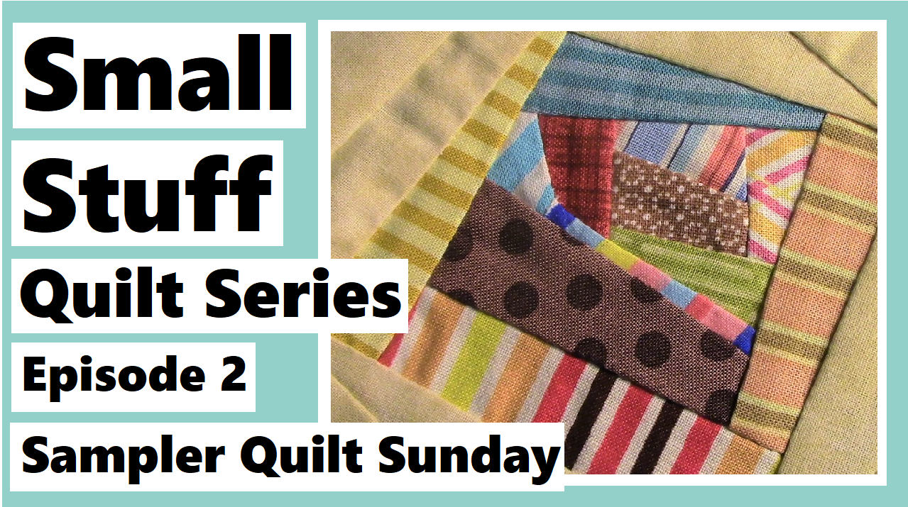 Small Stuff Quilt Series Ep.2 – My First 2 Blocks – Sampler Quilt ...