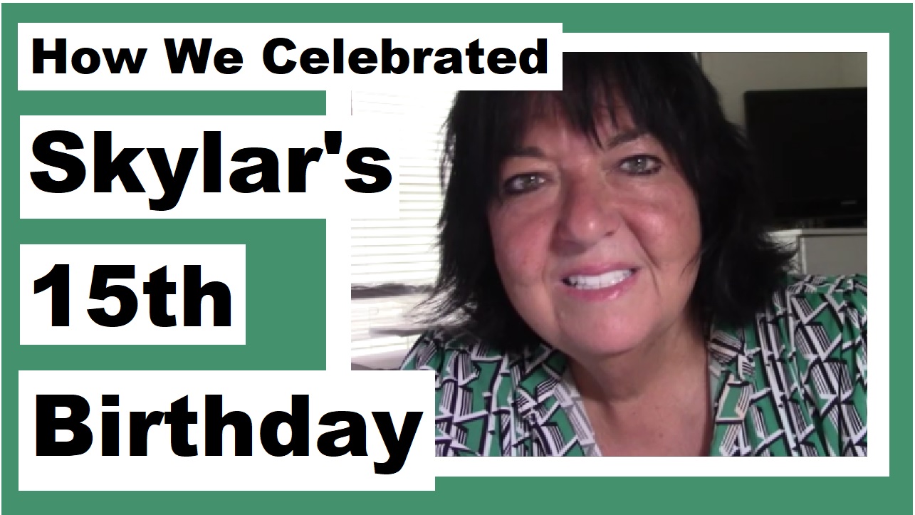 How We Celebrated Skylar’s 15th Birthday « Darlene Michaud