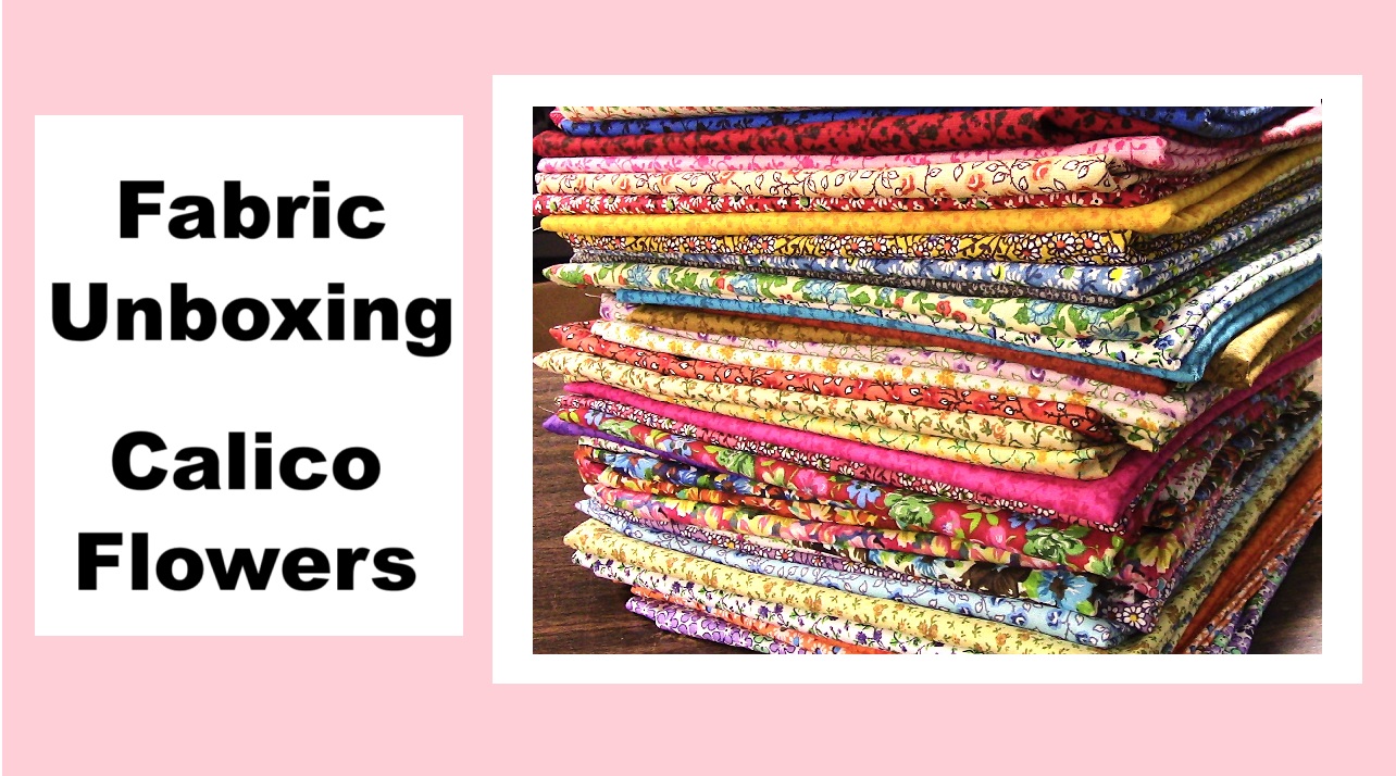 Calico Flowers Fabric Unboxing « Darlene Michaud