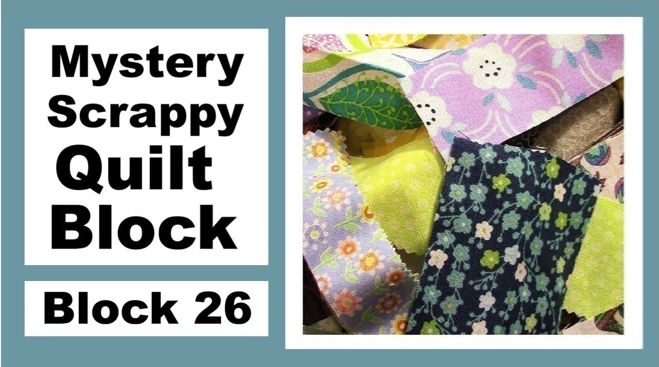 Mystery Scrappy Quilt Block Series – Mystery Block 26 « Darlene Michaud