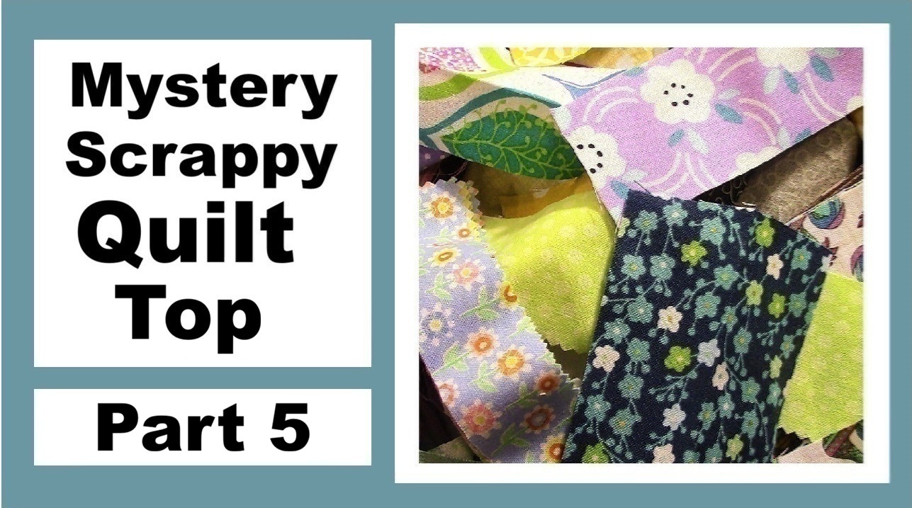 Mystery Scrappy Quilt Block Series – Making the Quilt Top – Part 5 ...